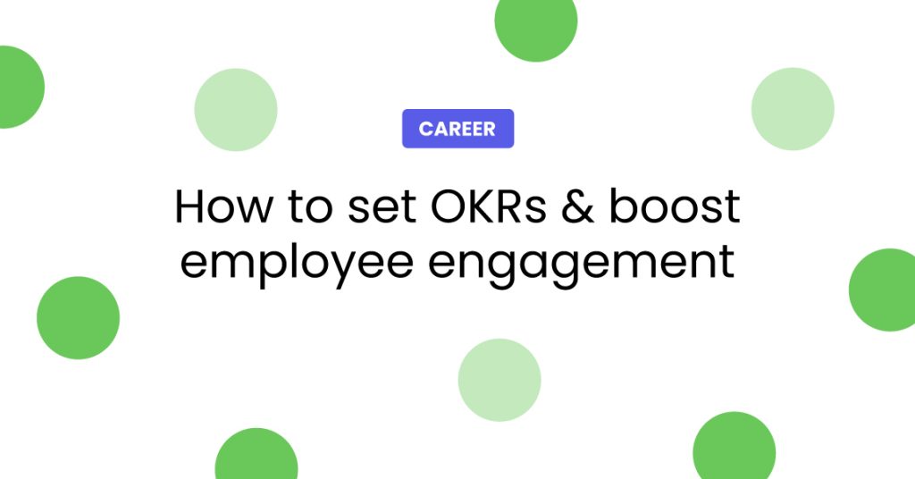 How to set OKRs & boost employee engagement | Career